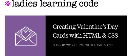 Ladies Learning Code: Valentine’s Day: Creating Valentine’s Day Cards with HTML & CSS - Toronto ...